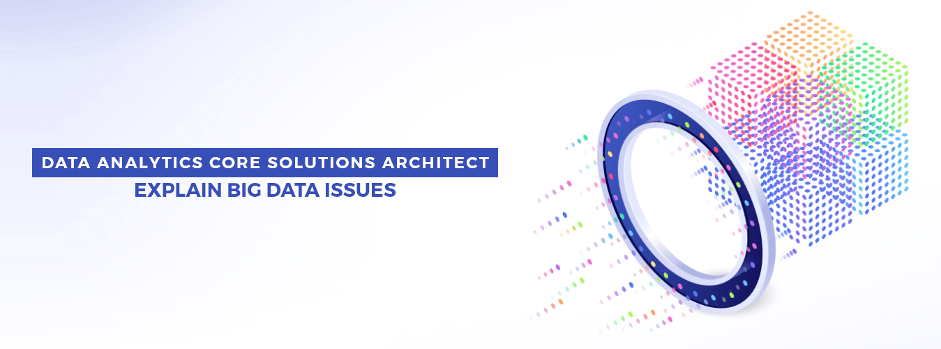 Core Solutions Architect: Explain Big Data Issues - AppVerticals