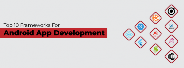 Top 10 Frameworks for Android App Development