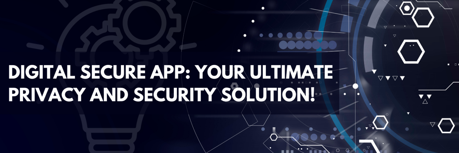 Digital Secure App | An Ultimate Security Solution