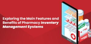 Exploring the Main Features and Benefits of Pharmacy Inventory ...