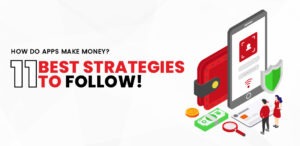 How Do Apps Make Money? 11 Best Strategies to Follow!