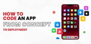 How to Code an App: From Concept to Deployment
